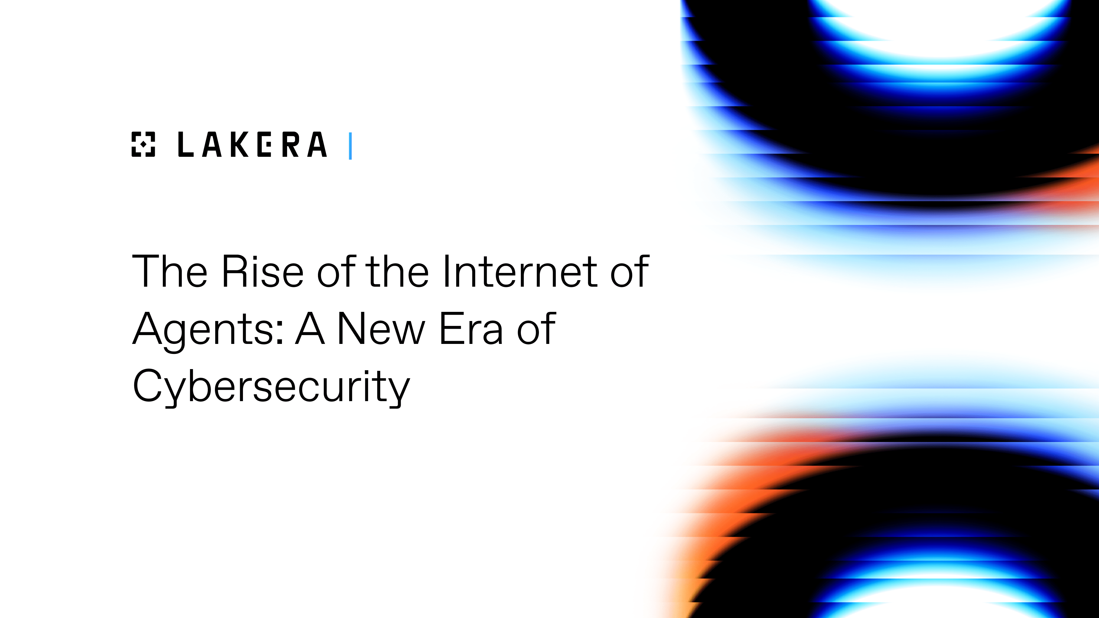 The Rise of the Internet of Agents: A New Era of Cybersecurity | Lakera – Protecting AI teams ...